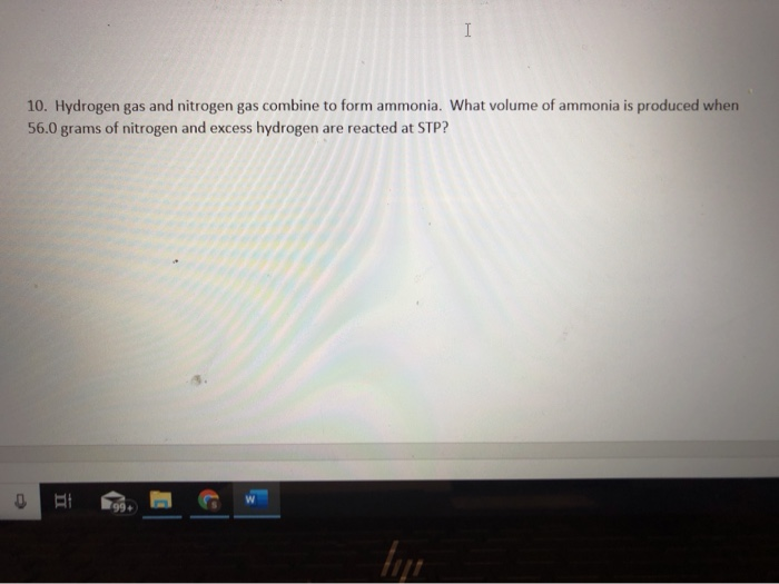 Solved 10. Hydrogen gas and nitrogen gas combine to form | Chegg.com