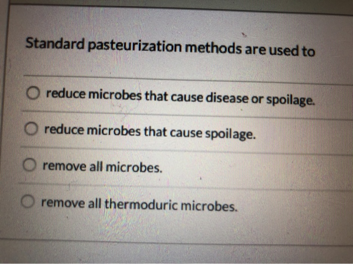 Solved Standard pasteurization methods are used to O reduce | Chegg.com