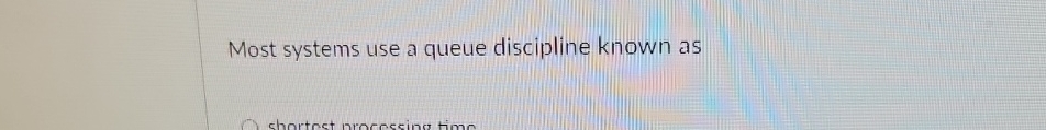 Solved Most systems use a queue discipline known as | Chegg.com