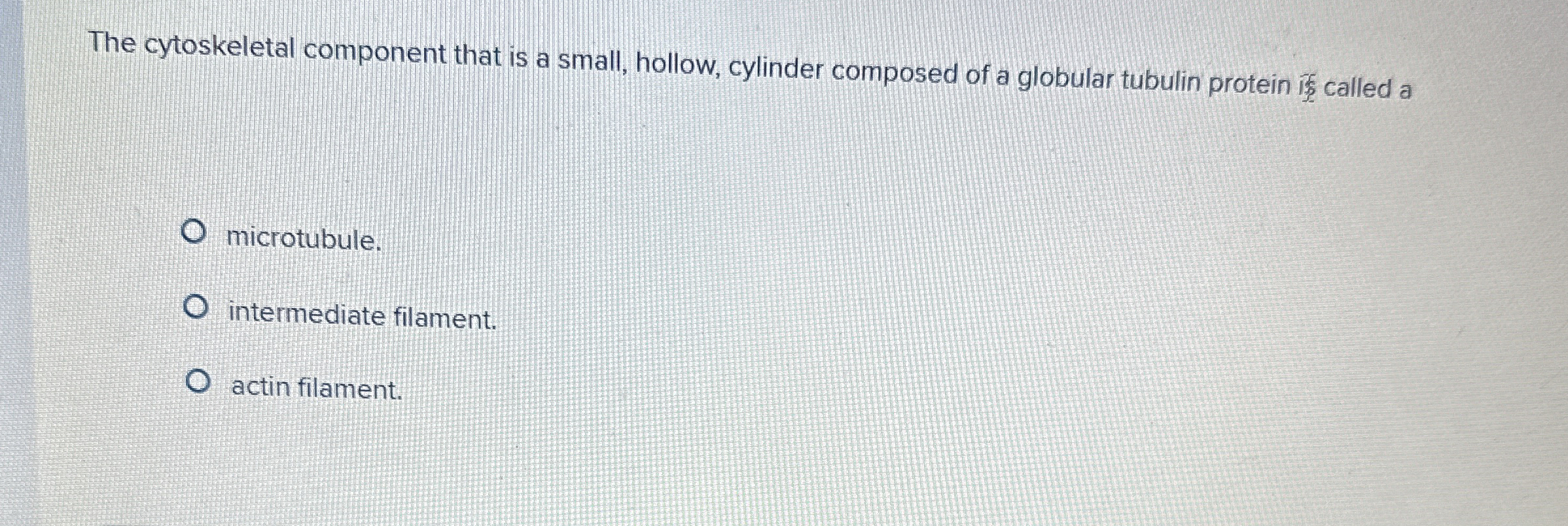 Solved The cytoskeletal component that is a small, hollow, | Chegg.com