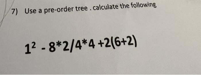 Solved 7) Use a pre-order tree. calculate the following | Chegg.com