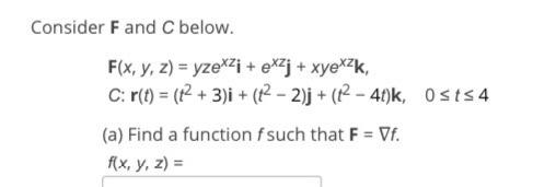 Solved Consider F and C below. F(x, y, z) = yzexZi + exzj + | Chegg.com