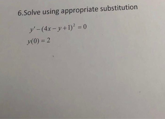 Solved 6.Solve using appropriate substitution y - (4x – y + | Chegg.com