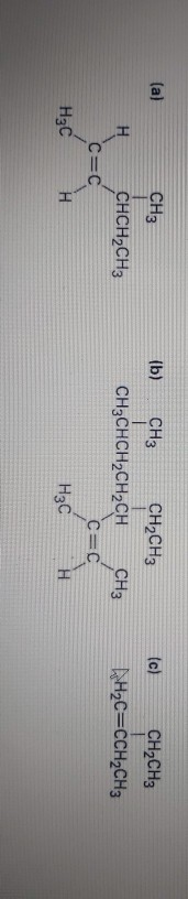 Solved (a) CH3 CHCH2CH3 (c) CH2CH3 H2C=CCH2CH3 н (b) CH3 | Chegg.com