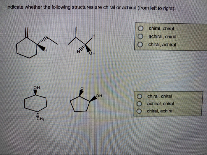 Solved Indicate whether the following structures are chiral | Chegg.com