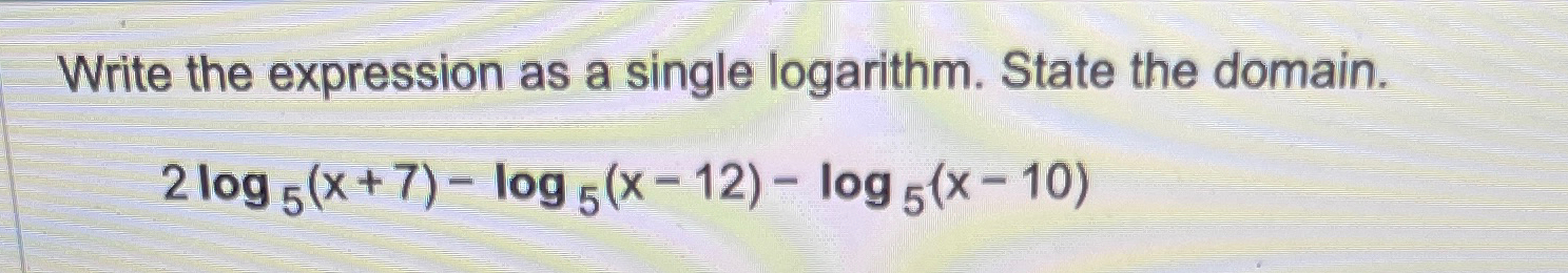 Solved Write the expression as a single logarithm. State the | Chegg.com
