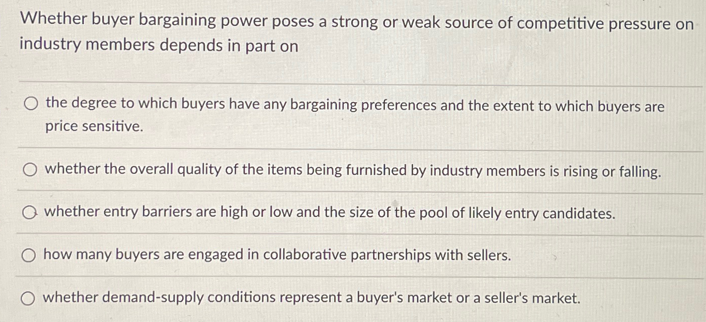 Solved Whether buyer bargaining power poses a strong or weak | Chegg.com