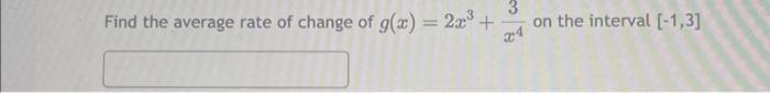 Solved Find the average rate of change of g(x)=2x3+x43 on | Chegg.com