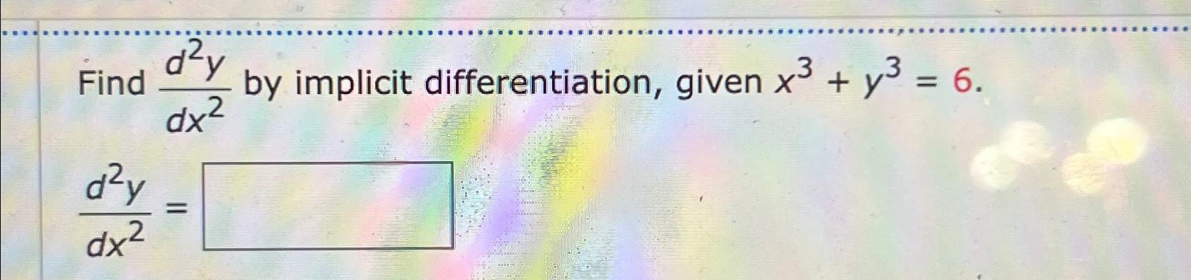 Solved Find d2ydx2 ﻿by implicit differentiation, given | Chegg.com