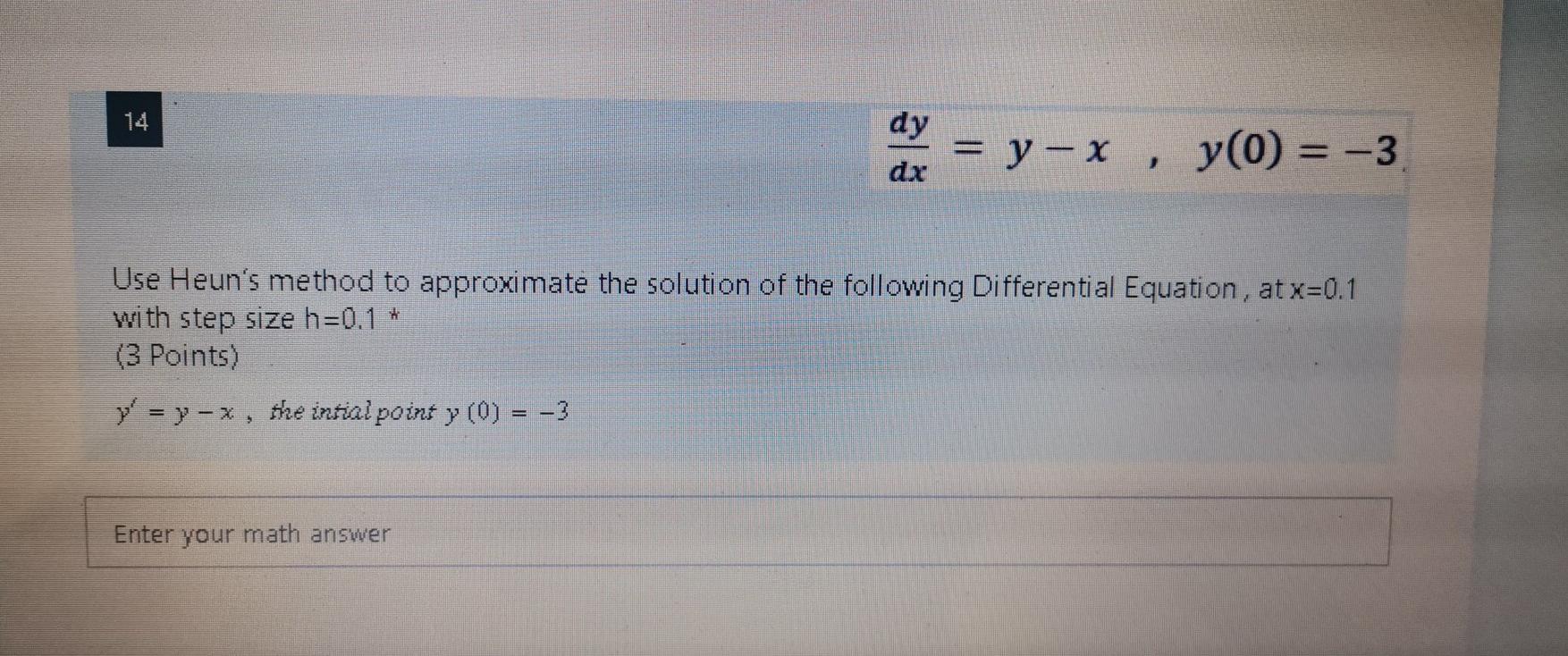 Solved 14 dy = y-x , y(0) = -3 dx Use Heun's method to | Chegg.com