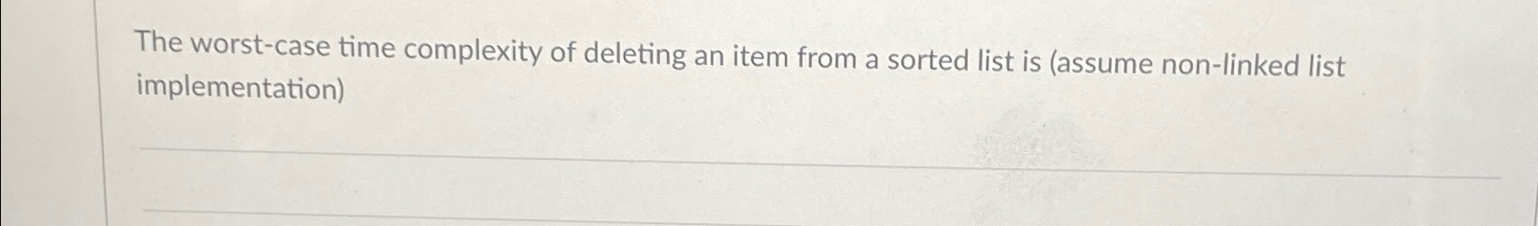 Solved The worst-case time complexity of deleting an item | Chegg.com