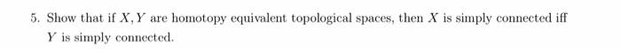 Solved 5. Show that if X, Y are homotopy equivalent | Chegg.com
