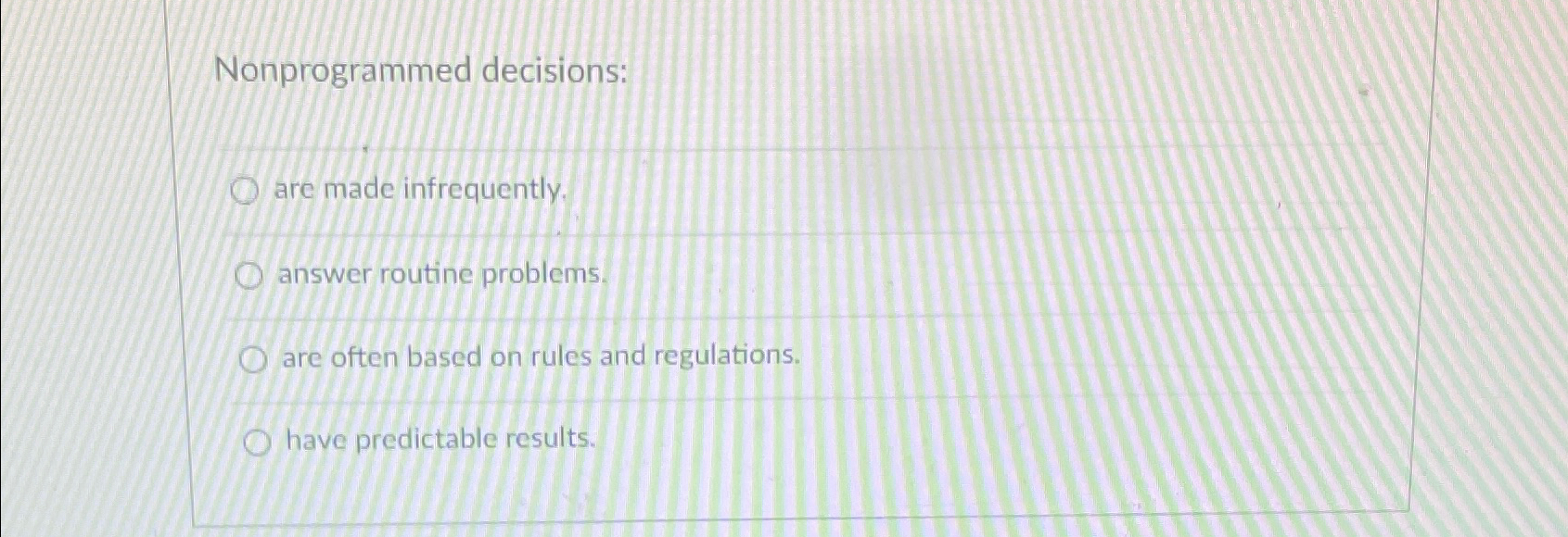 Solved Nonprogrammed decisions:are made infrequently.answer | Chegg.com
