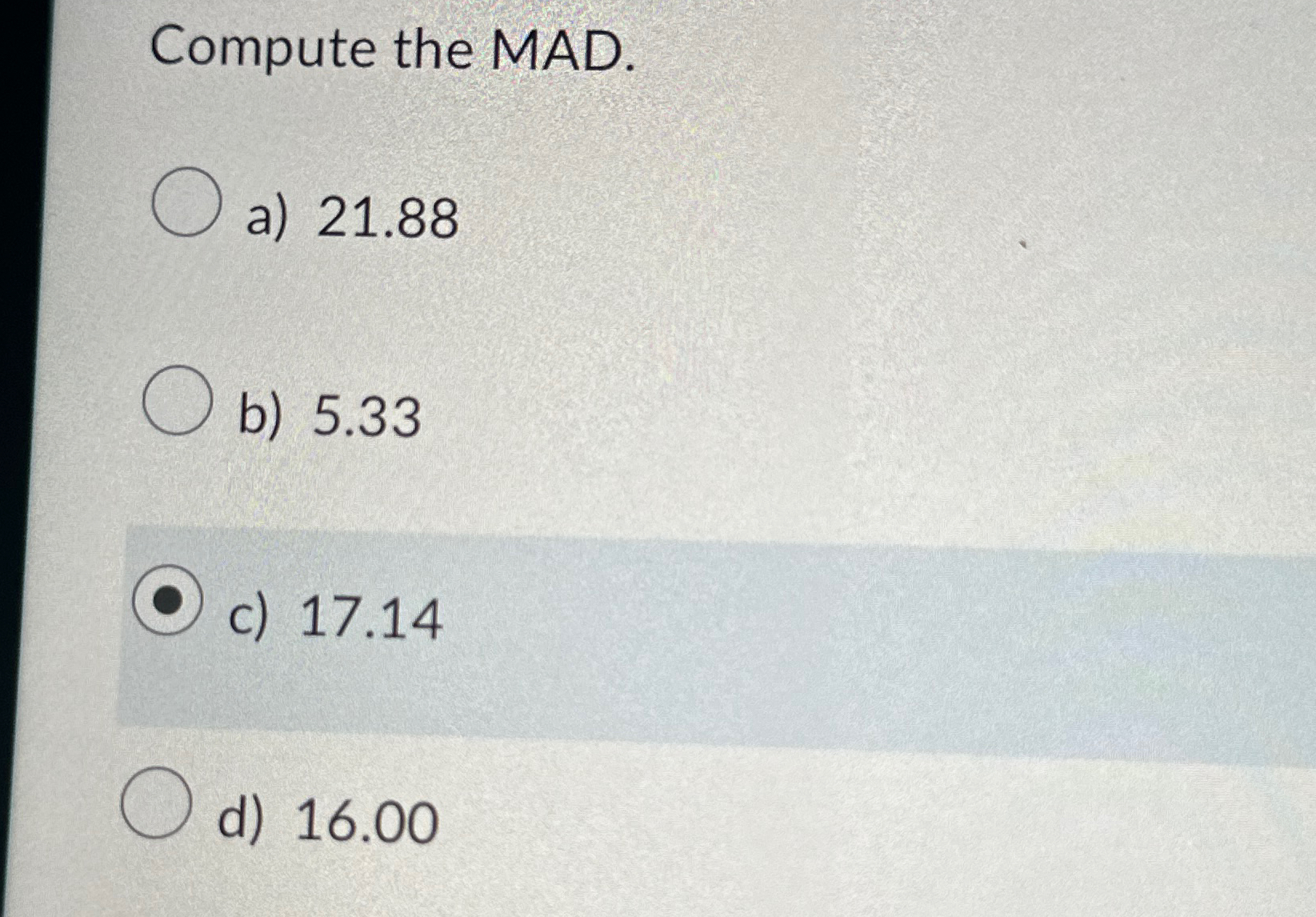 Solved Compute the MAD.a) 21.88b) 5.33c) 17.14d) 16.00 | Chegg.com