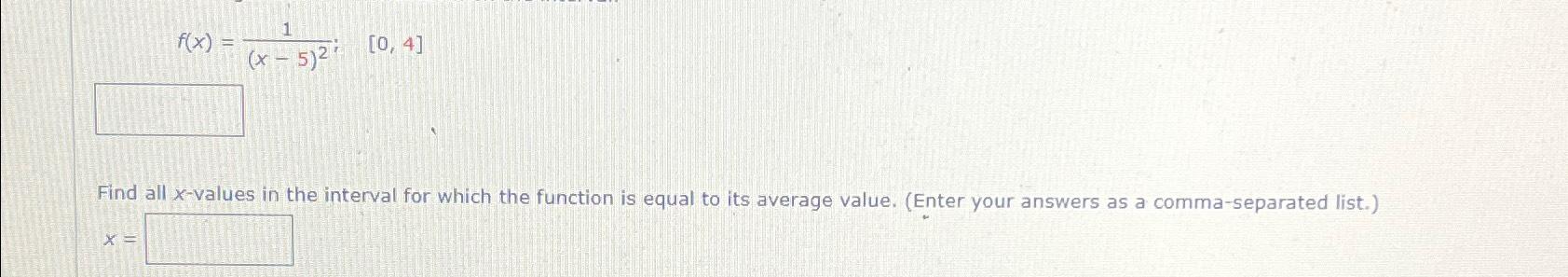 Solved f(x)=1(x-5)2;,[0,4]Find all x-values in the interval | Chegg.com