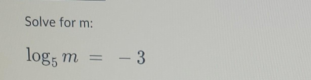 Solved Solve for m : log5m=−3 | Chegg.com