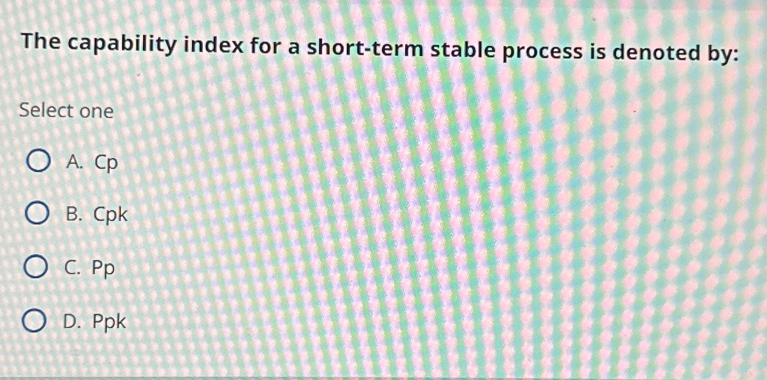 Solved The capability index for a short-term stable process | Chegg.com