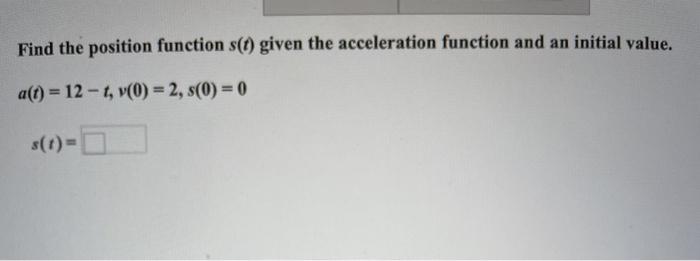 Solved Find the position function s(t) given the | Chegg.com
