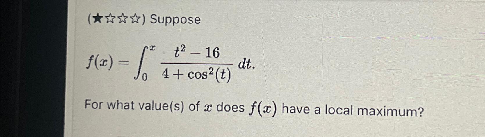 Solved Supposef(x)=∫0xt2-164+cos2(t)dtFor what value(s) ﻿of | Chegg.com