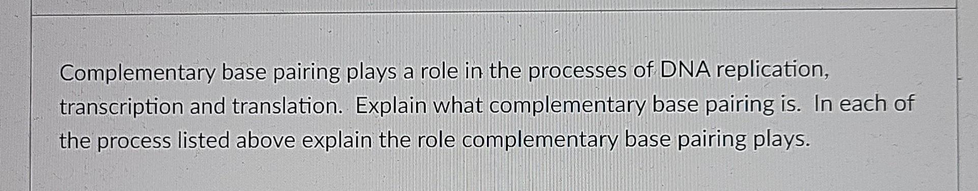 Solved Complementary base pairing plays a role in the | Chegg.com