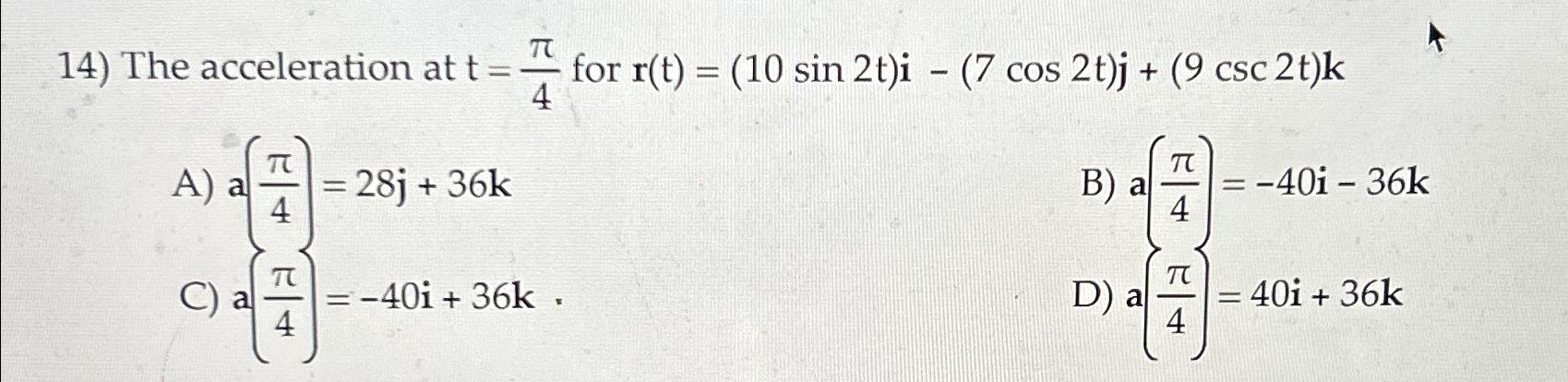Solved The acceleration at t=(\\\\pi )/(4) for | Chegg.com
