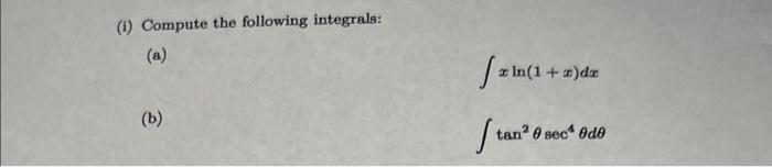Solved (i) Compute the following integrals: (a) ∫xln(1+x)dx | Chegg.com