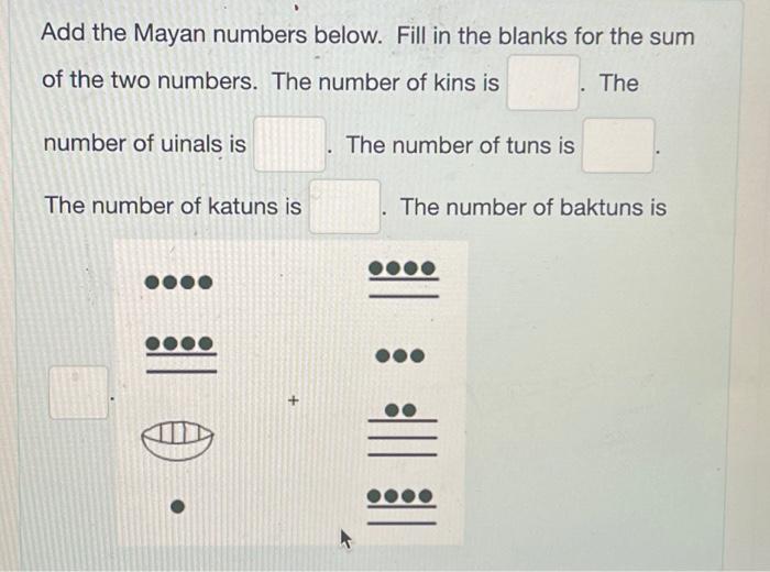 Solved Add the Mayan numbers below. Fill in the blanks for | Chegg.com
