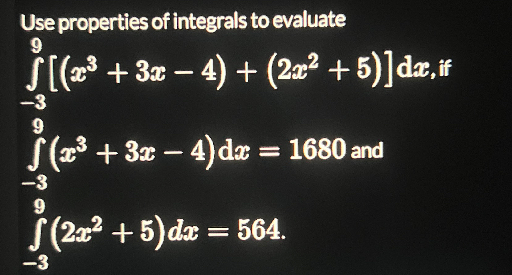 Solved Use properties of integrals to | Chegg.com
