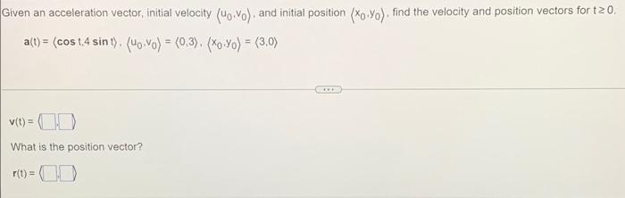 Solved Given an acceleration vector, initial velocity | Chegg.com