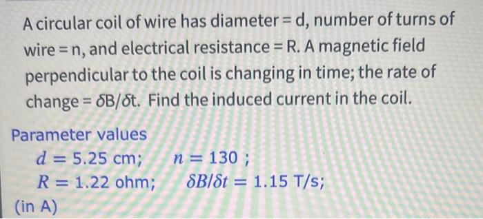 Solved A circular coil of wire has diameter =d, number of | Chegg.com