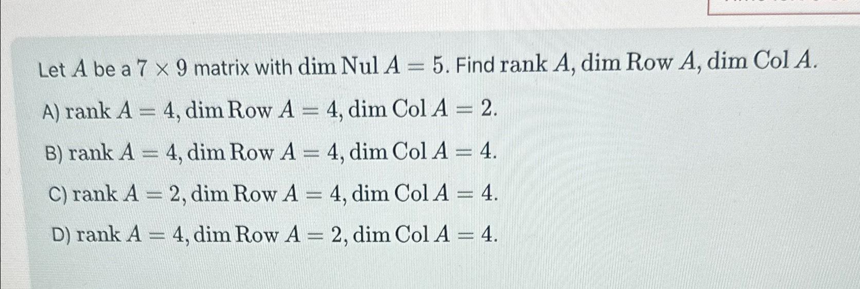 Solved Let A ﻿be a 7×9 ﻿matrix with dimΝlA=5. ﻿Find | Chegg.com