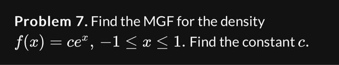 Solved Problem 7. Find the MGF for the density | Chegg.com