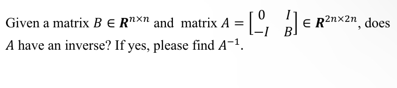 Solved Given a matrix BinRn×n ﻿and matrix A=[0I-IB]inR2n×2n, | Chegg.com