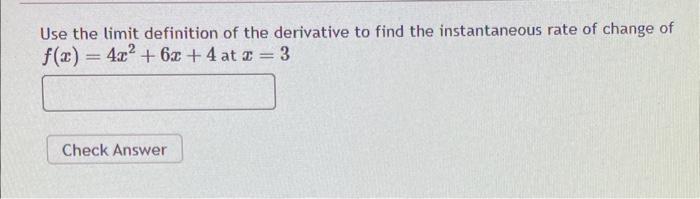 Solved Use the limit definition of the derivative to find | Chegg.com