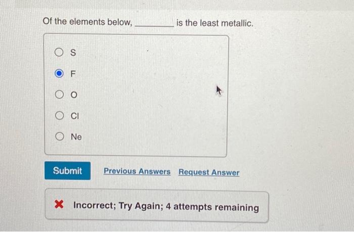 Solved Of the elements below, is the least metallic. S F o | Chegg.com
