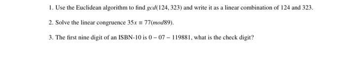 Solved 1. Use the Euclidean algorithm to find gcd(124,323) | Chegg.com