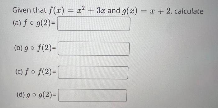 Solved Given that f(x)=x2+3x and g(x)=x+2, calculate (a) | Chegg.com