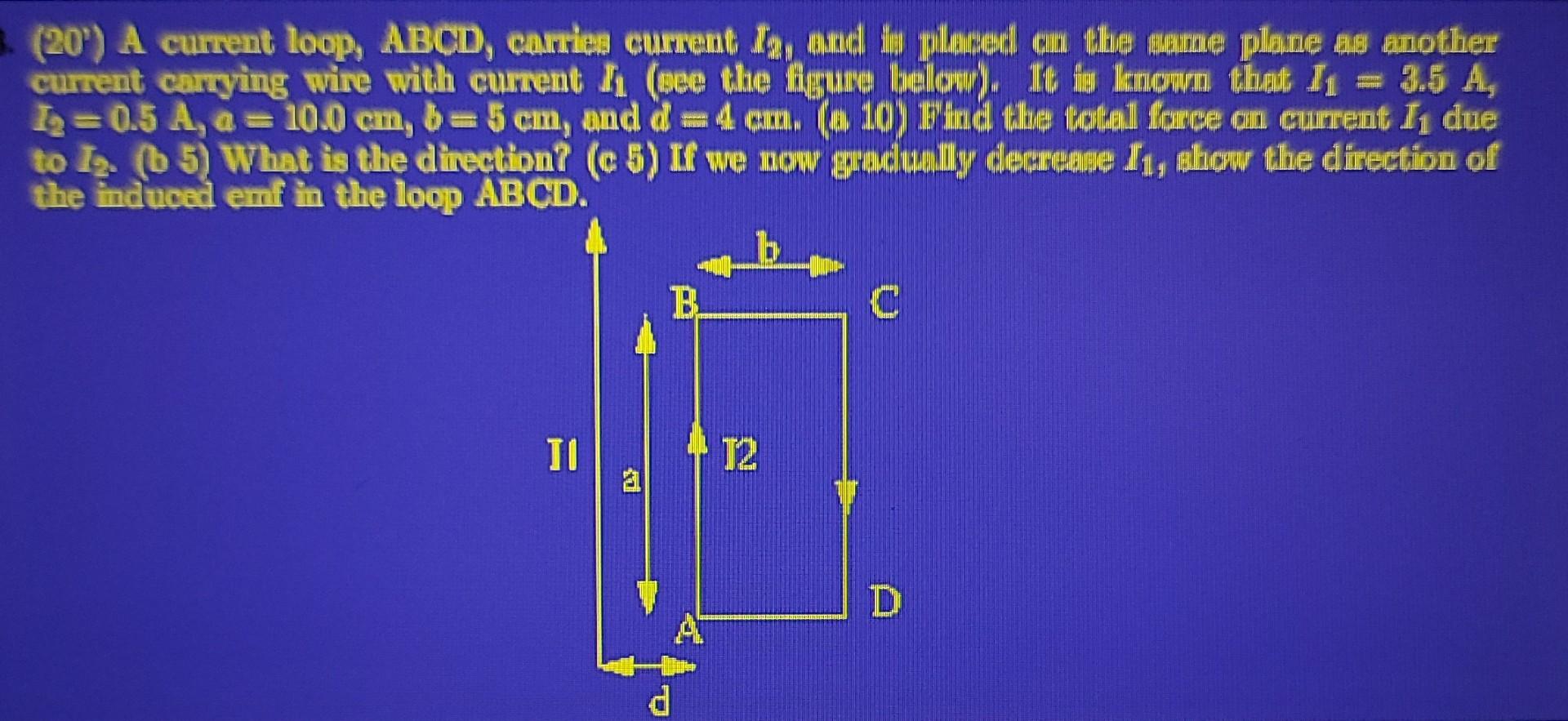 Solved (20) A current loop, ABCD, carries current 12, and be | Chegg.com