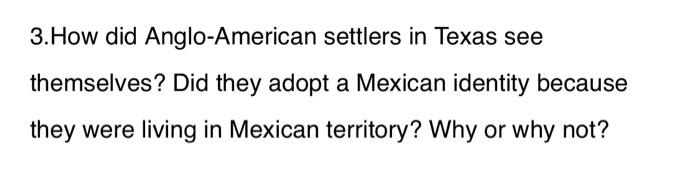 Solved 3. How did Anglo-American settlers in Texas see | Chegg.com
