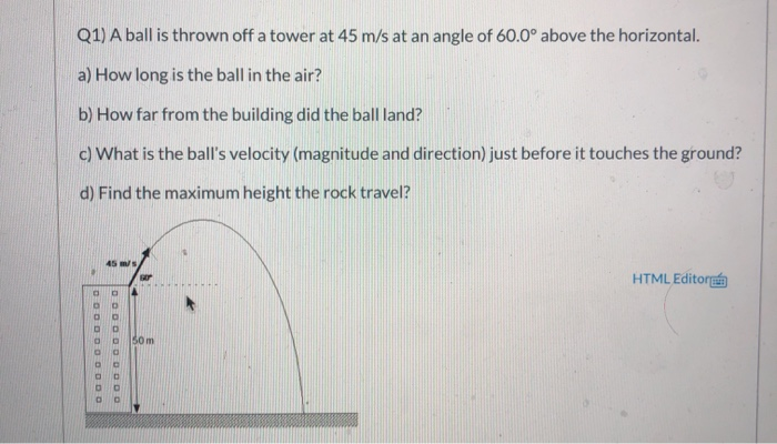 Solved Q1) A ball is thrown off a tower at 45 m/s at an | Chegg.com