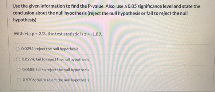 Solved Use the given information to find the P-value. Also, | Chegg.com