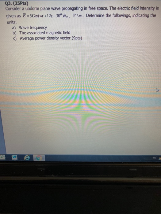 Solved Q3. (25Pts) Consider a uniform plane wave propagating | Chegg.com