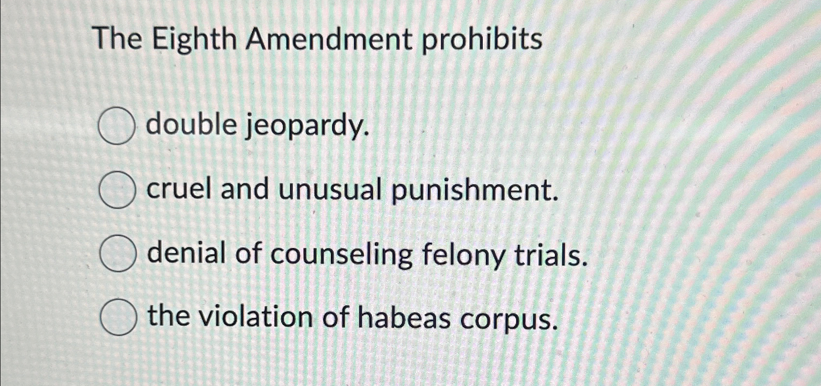 Solved The Eighth Amendment prohibitsdouble jeopardy.cruel | Chegg.com