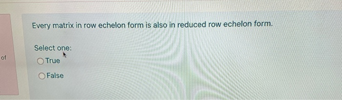 Solved Every matrix in row echelon form is also in reduced | Chegg.com