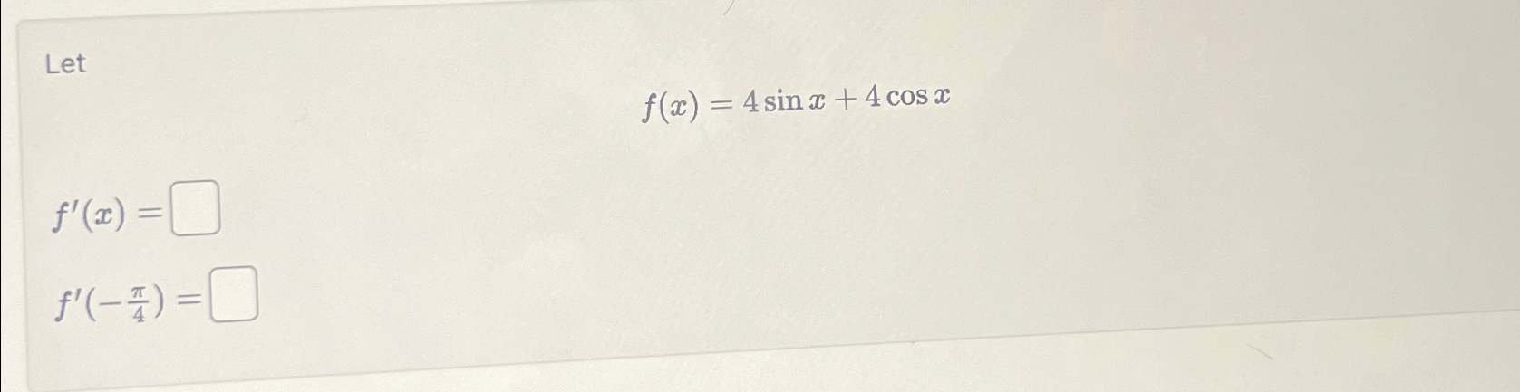 Solved Letf(x)=4sinx+4cosxf'(x)=f'(-π4)= | Chegg.com