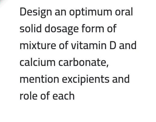 Solved Design an optimum oral solid dosage form of mixture | Chegg.com