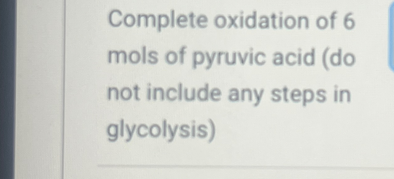 Solved Complete oxidation of 6 ﻿mols of pyruvic acid (do not | Chegg.com