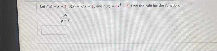 Solved Let f(x)=x−3,g(x)=x+3, and h(x)=8x3−3. Find the rule | Chegg.com