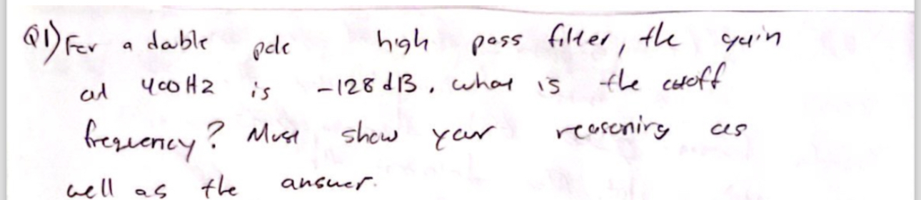 Solved by an EXPERT Q1) ﻿For a double pole high pass filter, the quin ...