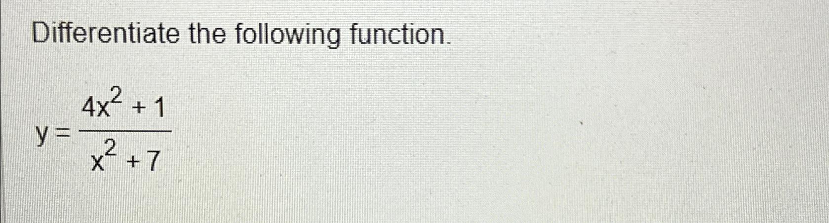 Solved Differentiate the following functiony=4x2+1x2+7 | Chegg.com
